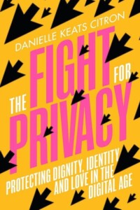 The Fight for Privacy: Protecting Dignity, Identity and Love in our ...